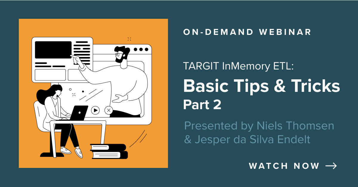 TARGIT InMemory ETL: Basic Tips & Tricks - Part Two - TARGIT Webinar